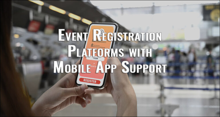 Mastering Event Registration: Top Platforms with Mobile App Support in 2023