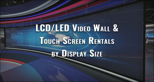 LCD/LED Video Wall & Touch Screen Rental Cost by Display Size